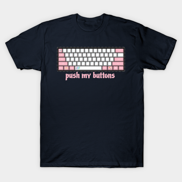 Keyboard Push My Buttons Girl T Shirt Teepublic 